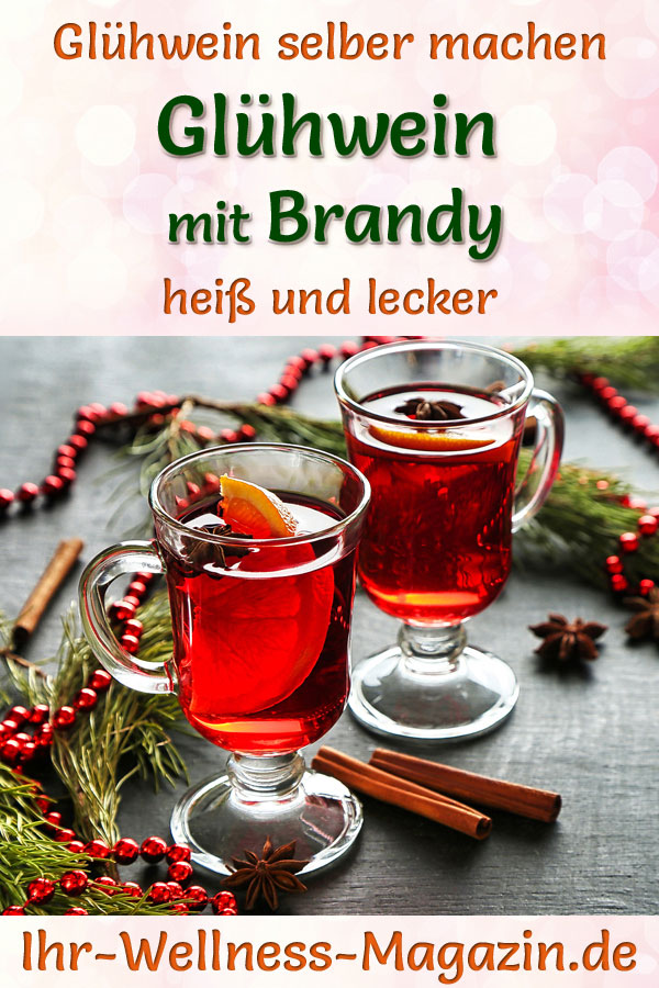 Glühwein mit Brandy selber machen - Rezept für ein heißes Wintergetränk